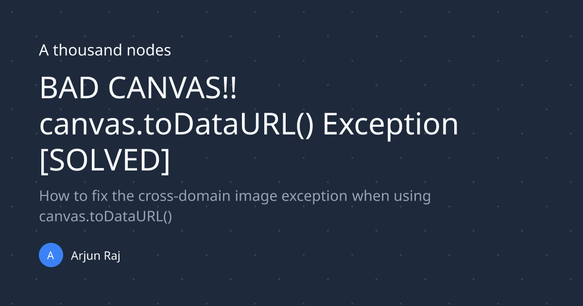 BAD CANVAS!! canvas.toDataURL() Exception [SOLVED] | A thousand nodes